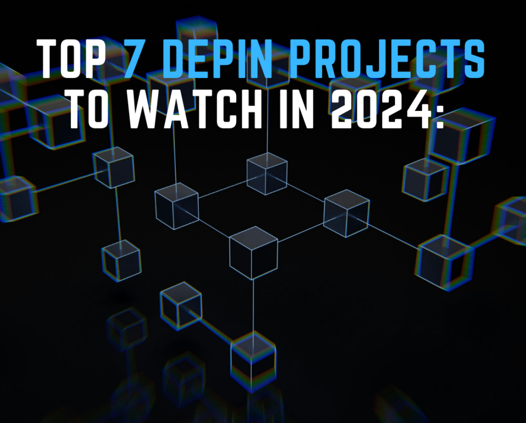 Top 7 DePIN Projects to Watch in 2024